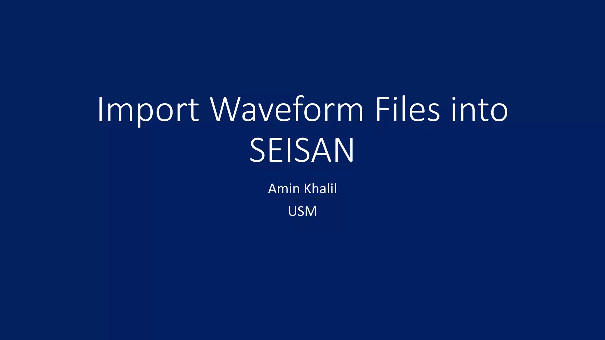Import waveform files into seisan | PPTX