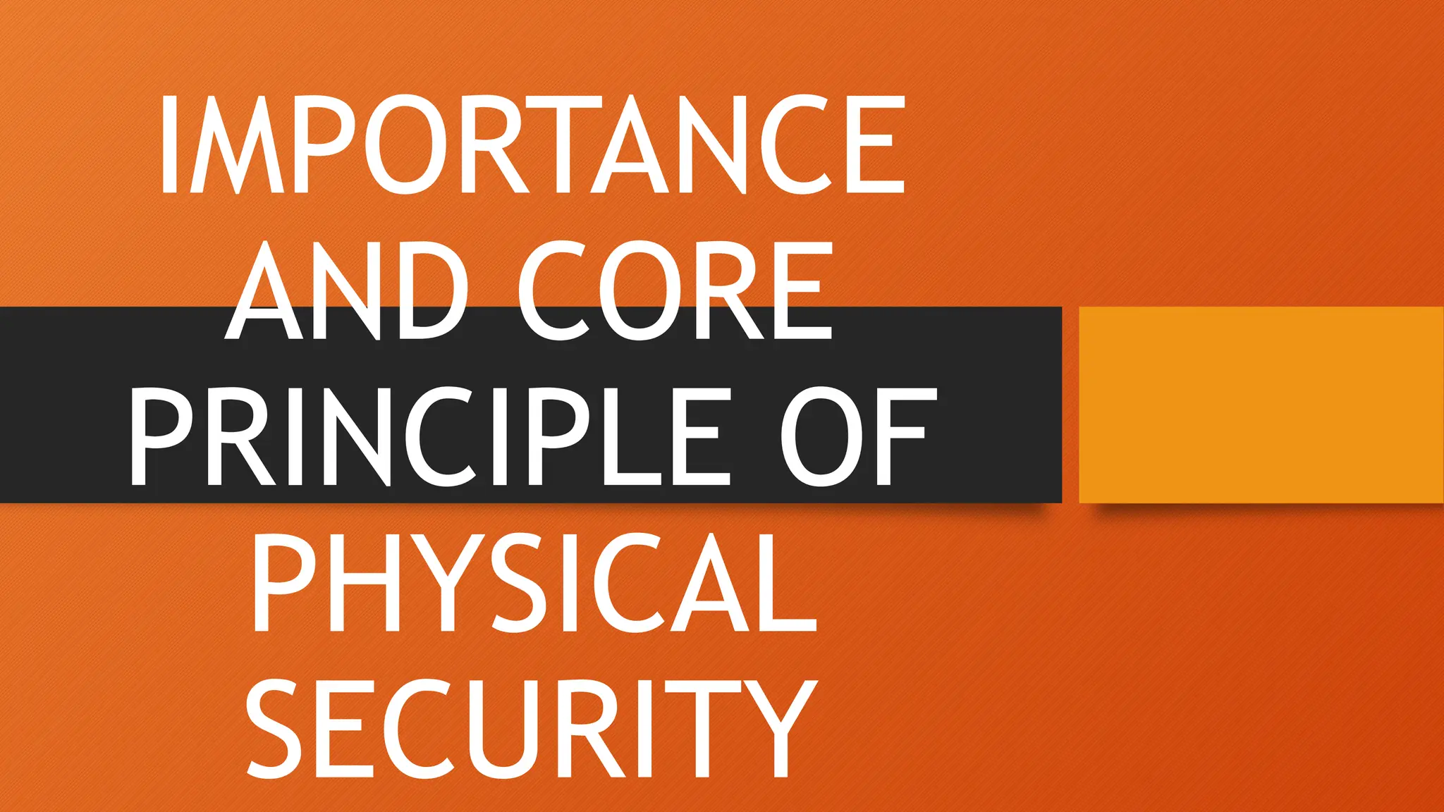 IMPORTANCE AND CORE PRINCIPLE OF PHYSICAL SECURITY.pptx
