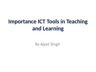 Importance ICT Tools in Teaching and Learning.pptx
