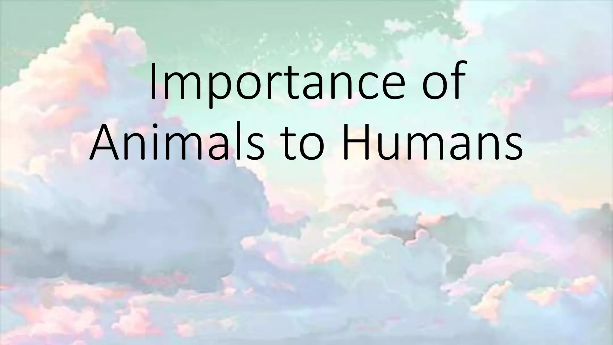 Importance of Animals to Human | PPTX
