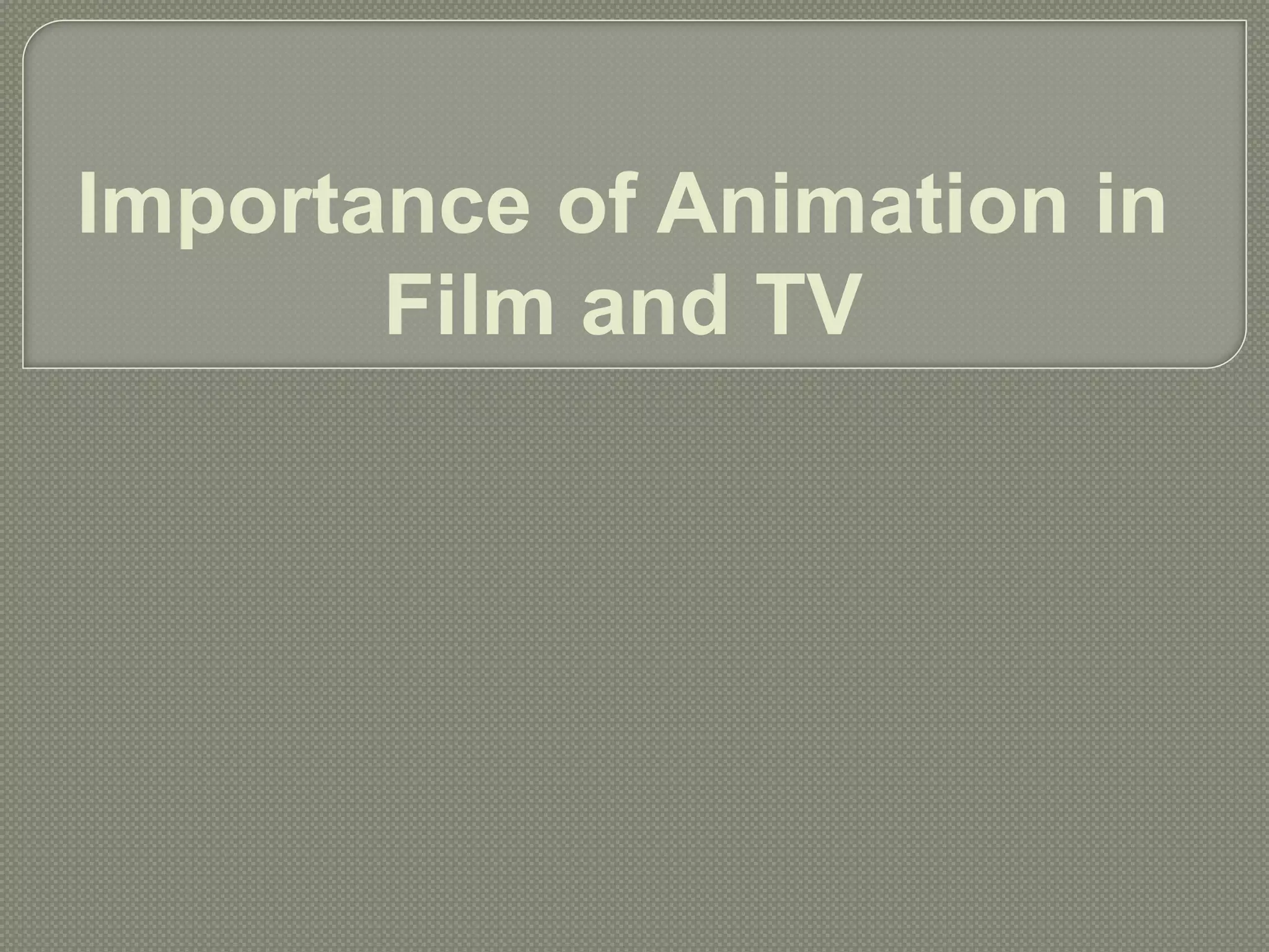 Importance of Animation in Film and TV | PPT | Free Download