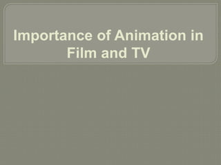 Importance of Animation in Film and TV | PPTX