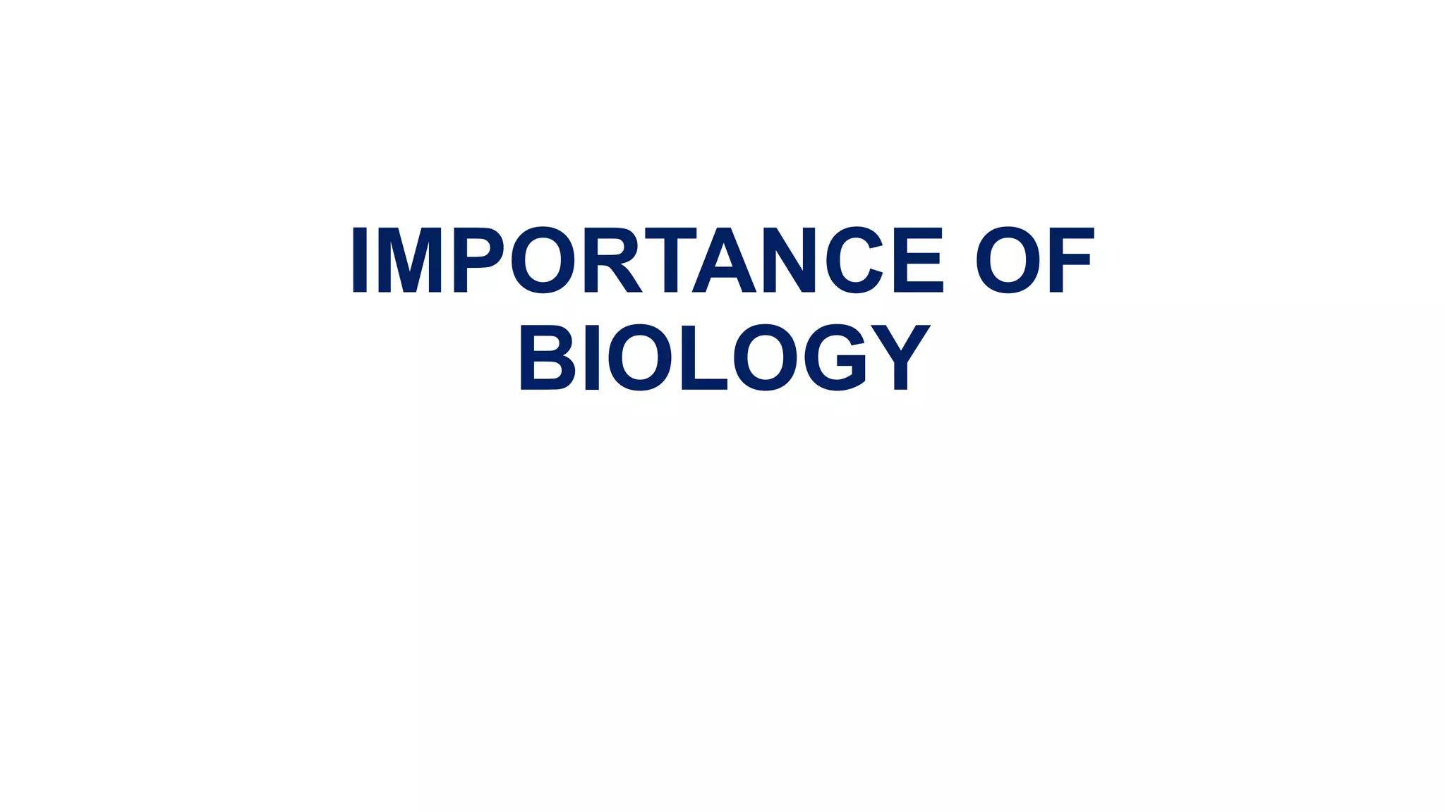 IMPORTANCE OF BIOLOGY.pptx