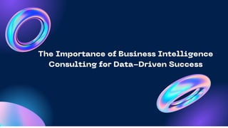 Importance of Business Intelligence Consulting for Data-Driven Success | PPT