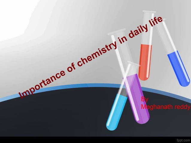 Importance of chemistry in daily life | PPT