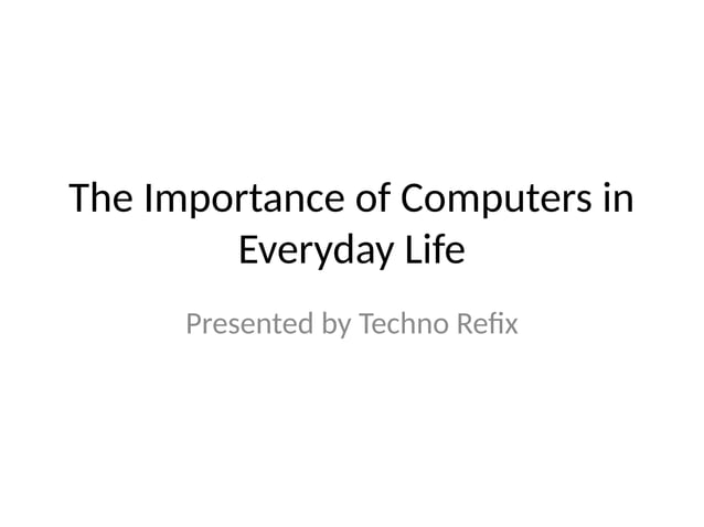 The Importance of Computers in Everyday Life | PPTX