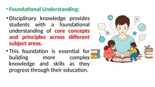 Importance of disciplinary knowledge to the students.pptx