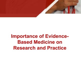 Importance of Evidence-Based Medicine on Research and Practice | PPT