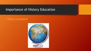 Importance of history education power point | PPTX