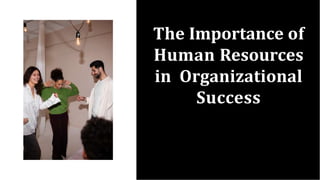 Importance of Human Resource in an Organization | PPTX