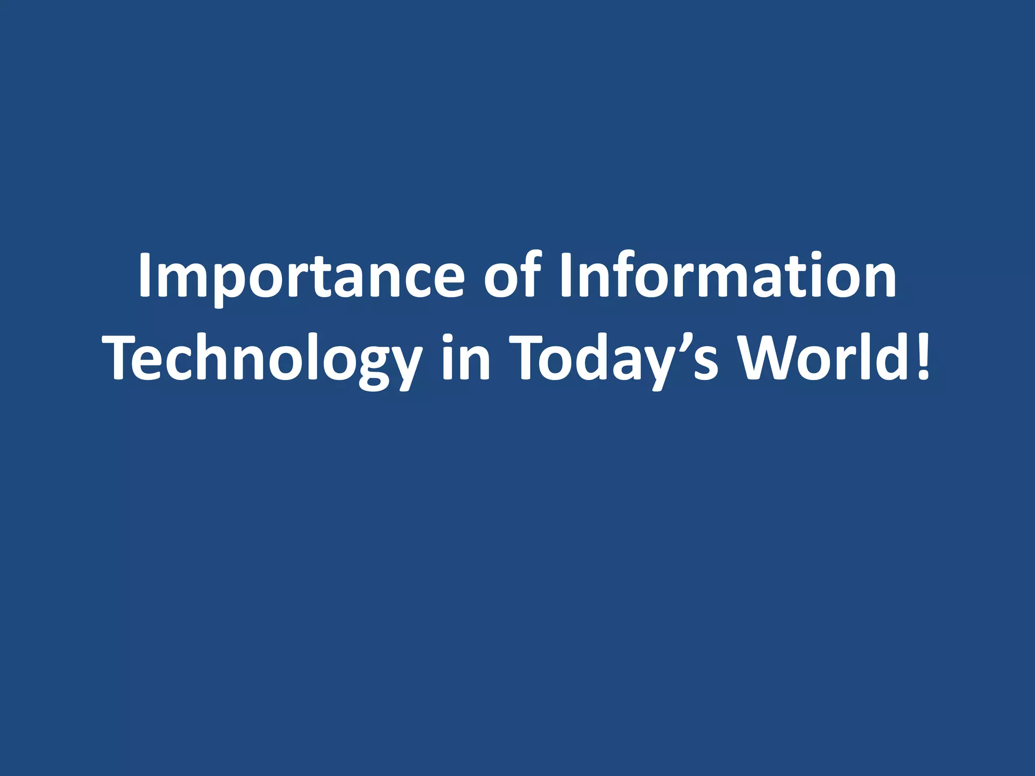 Importance of Information Technology in Today’s World! | PPTX