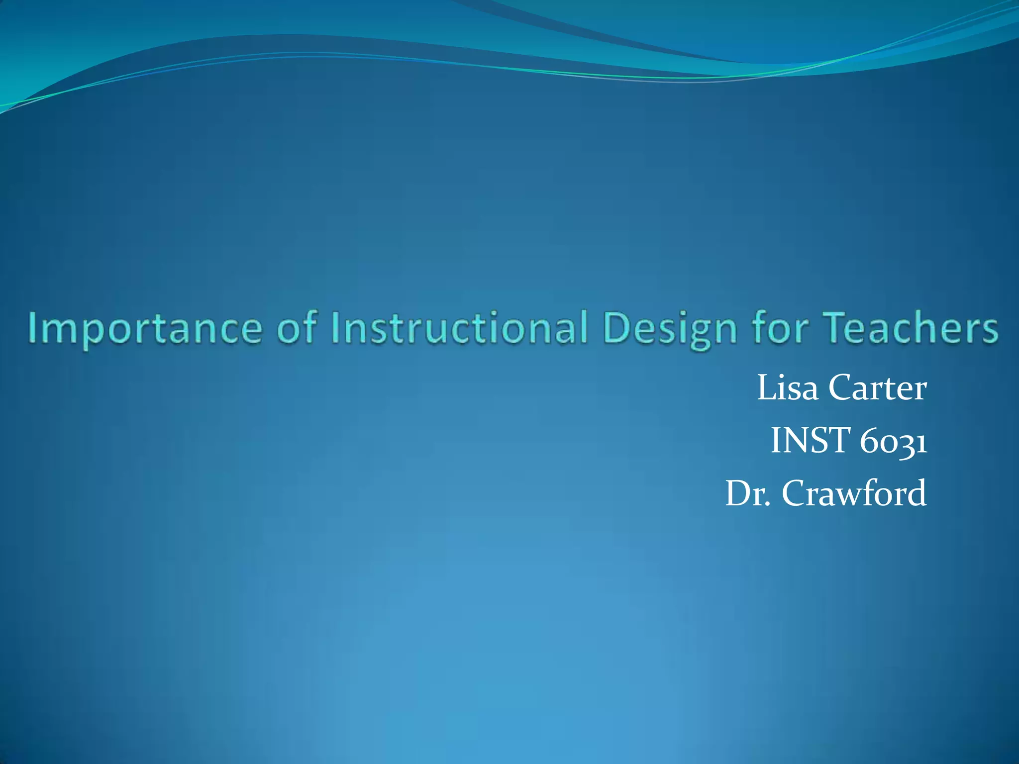 Importance of instructional design for teachers | PPT