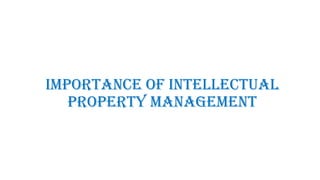 IMPORTANCE OF INTELLECTUAL PROPERTY MANAGEMENT.pptx | Free Download