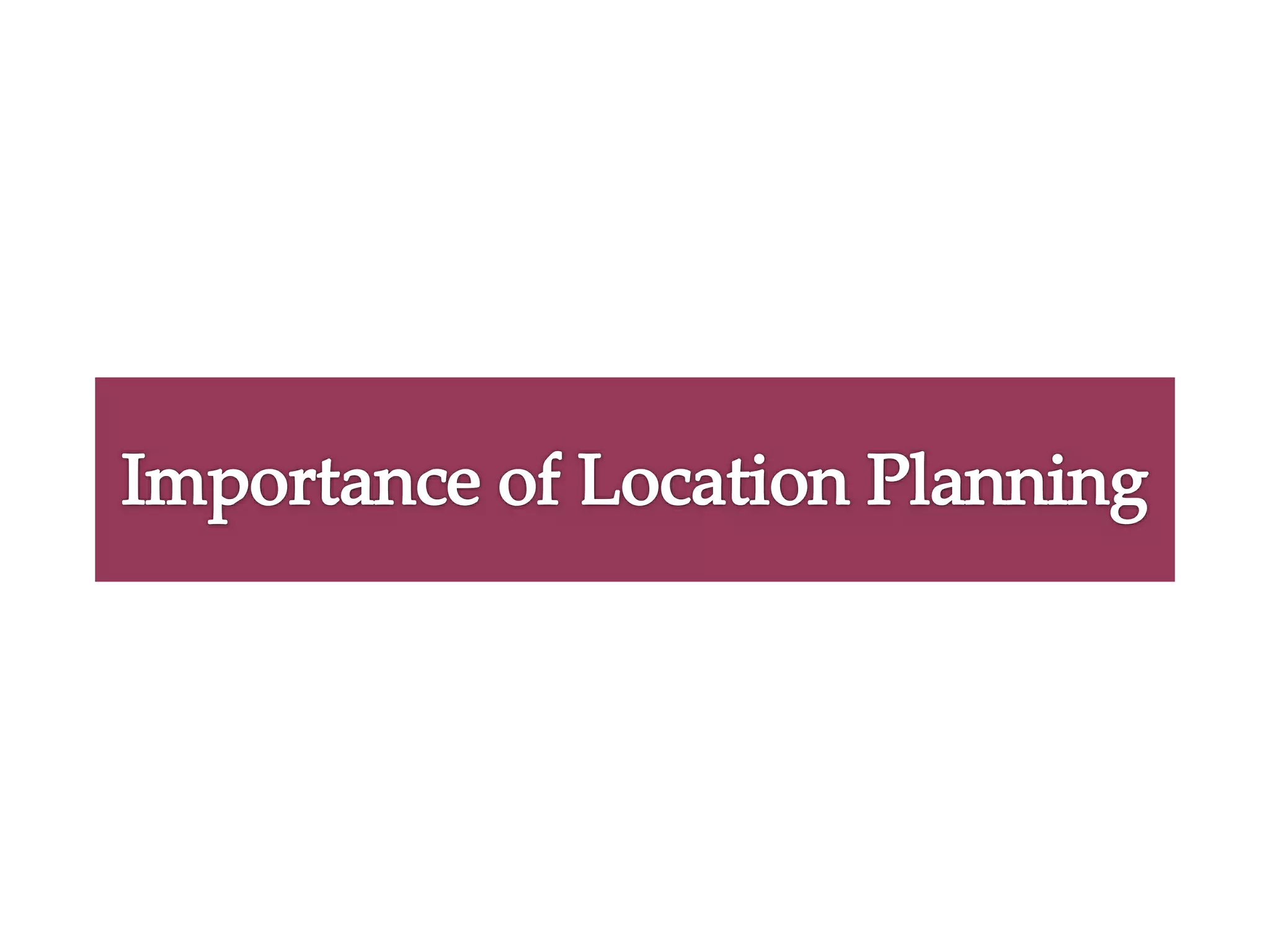 Importance of location planning | PPTX