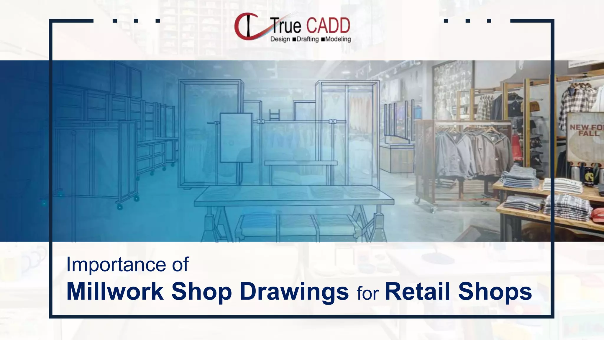 Importance of Millwork Shop Drawings in Retail Shops | PPT