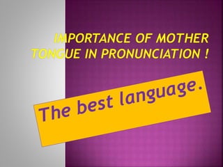 Importance of mother tongue in pronunciation ! | PPTX