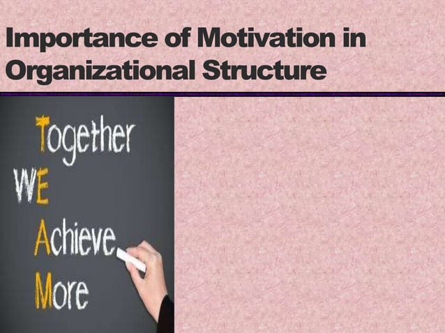 Importance of motivation in organizational structure | PPT