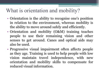 Importance of orientation and mobility training | PPTX
