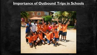Importance of Outbound Trips in Schools | PPT