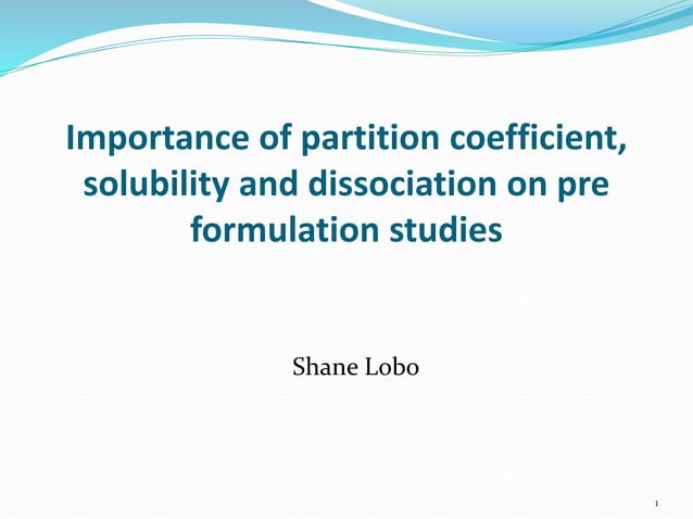 Importance of partition coefficient, solubility and dissociation on pre-formulation studies | PPTX