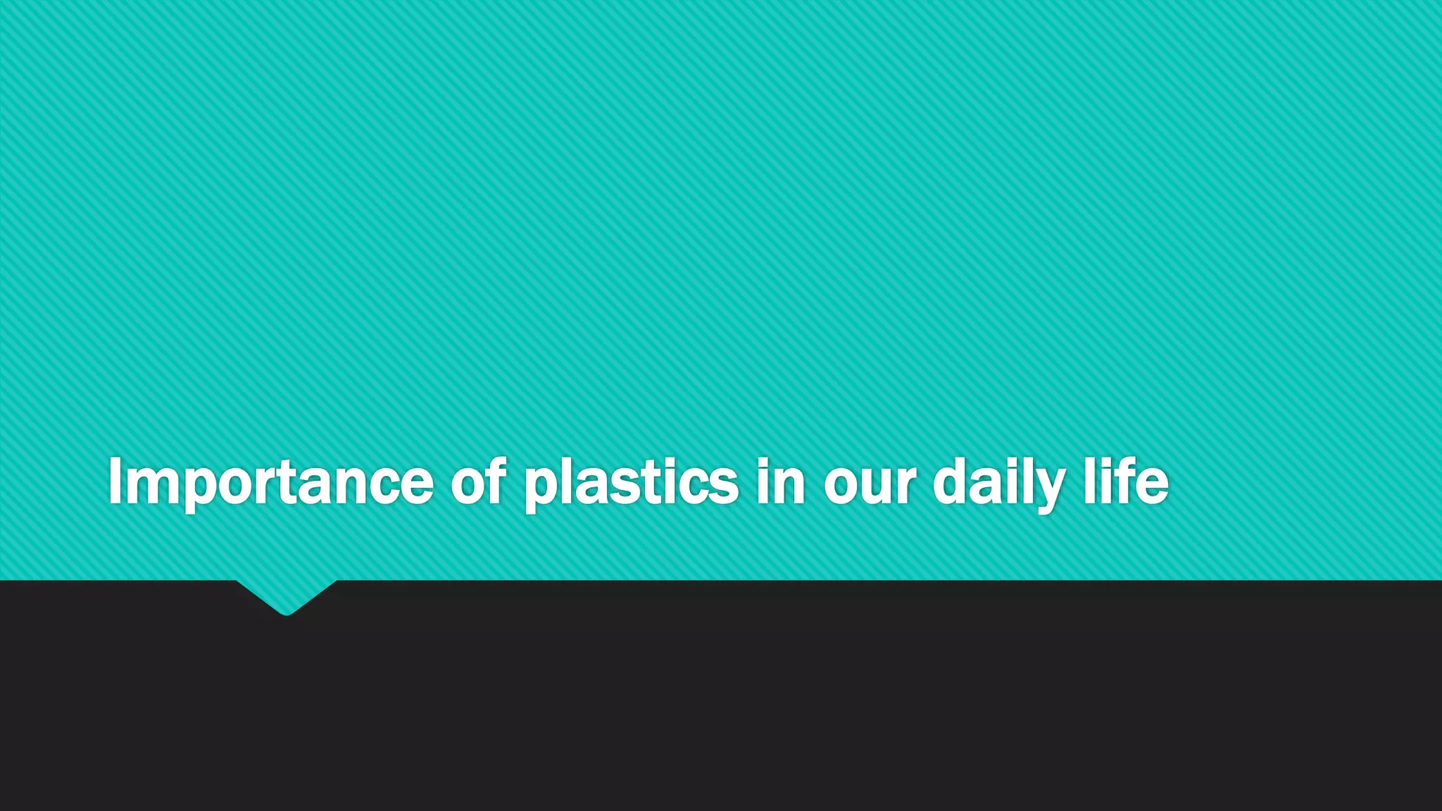 Importance of plastic in our life | PPTX