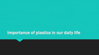 Importance of plastic in our life | PPTX