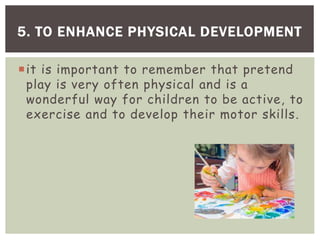 Importance of pretend play and physical play in.pptx