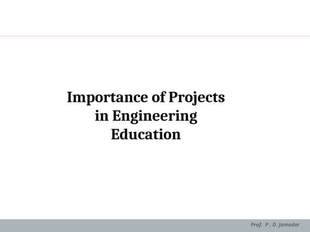 Importance of Projects in engineering educations.ppt