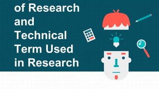 IMPORTANCE OF RESEARCH AND TECHNICAL TERMS USED IN RESEARCH.pptx