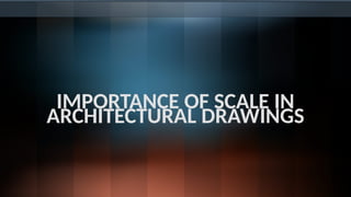 Importance of Scale in Architectural Drawings.pptx