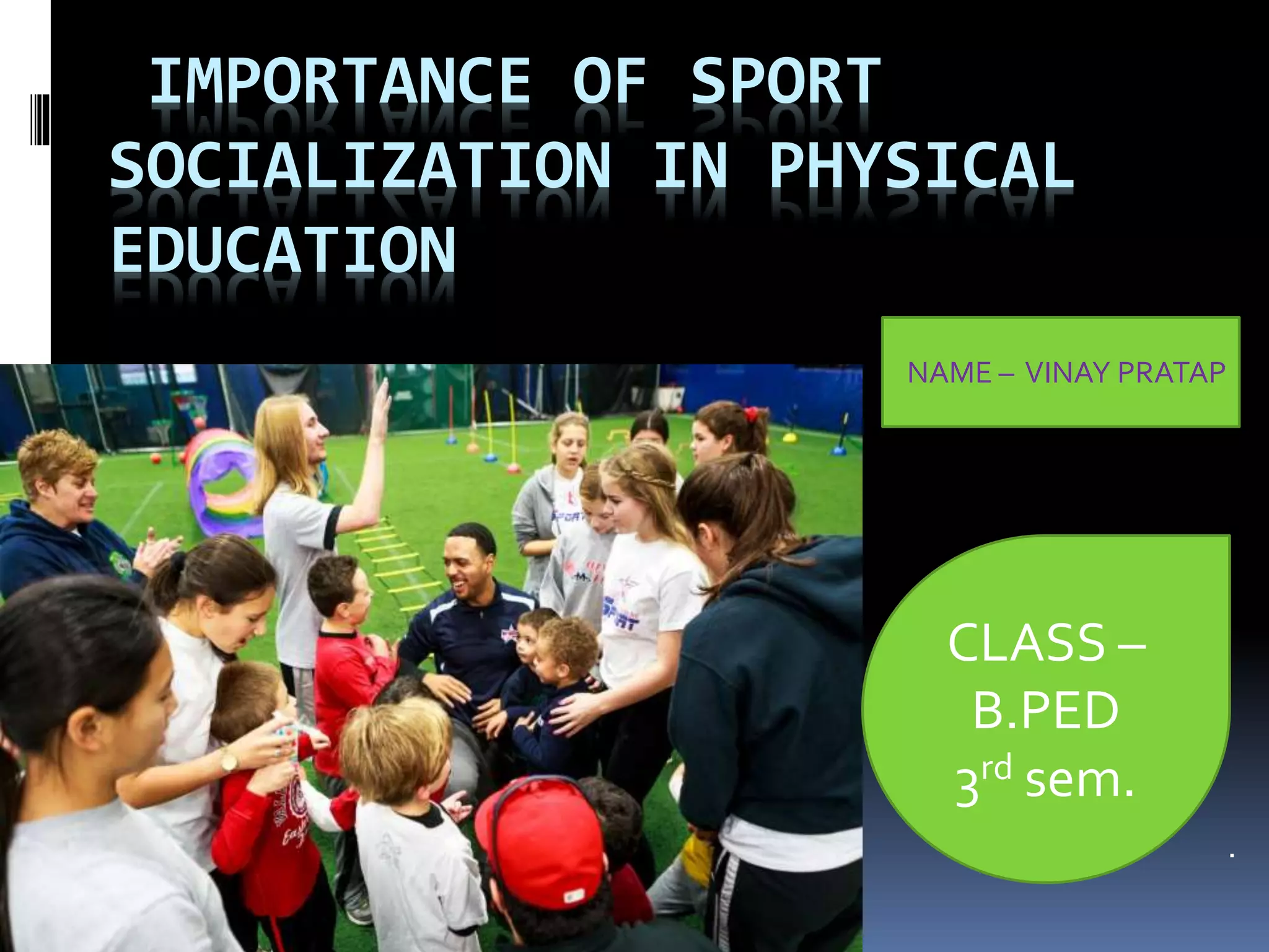 Importance of sport socialization in physical education | PPTX