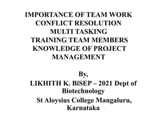 Importance of team work, conflict resolution, multi tasking, training team members, knowledge of ...
