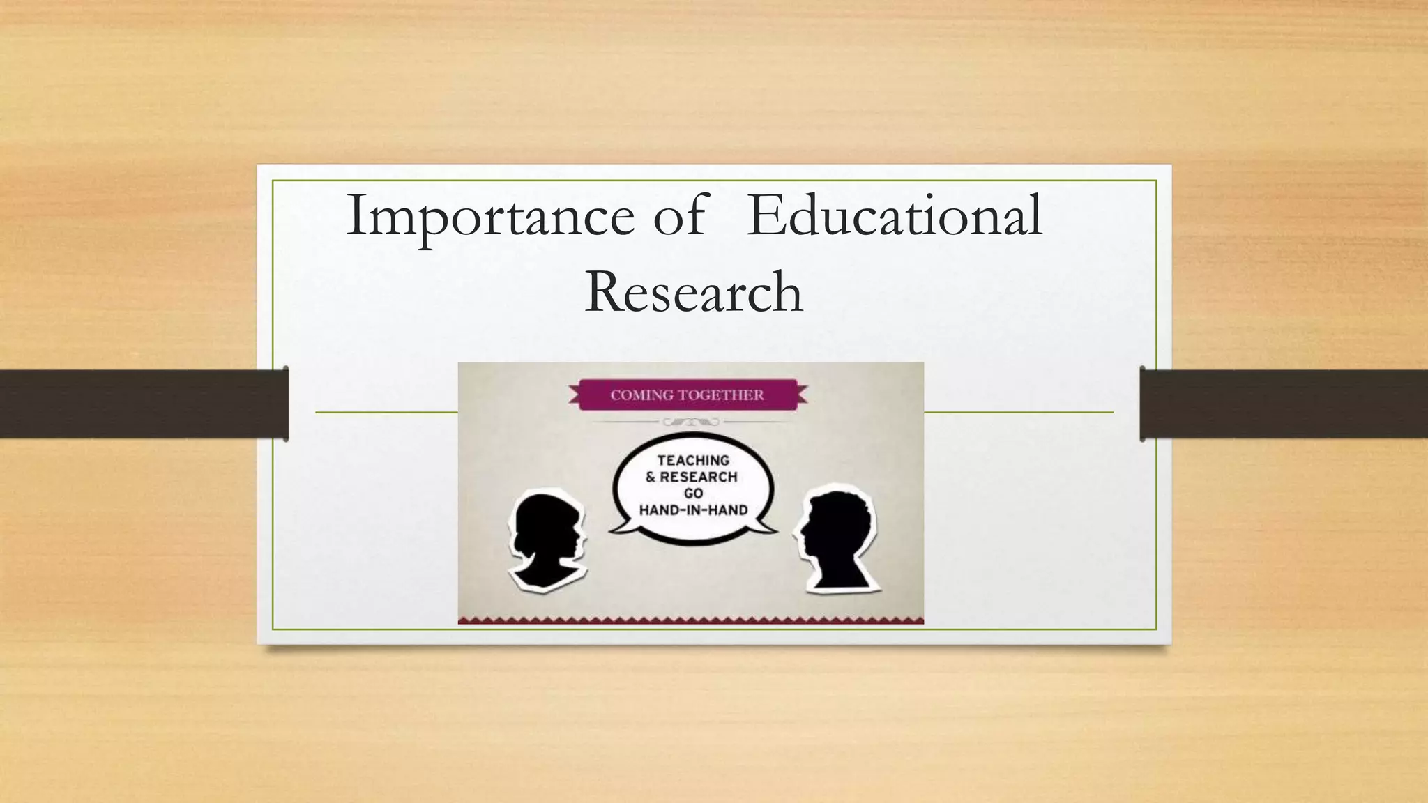 Importance of the educational research | PPTX