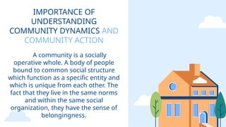 Importance of Understanding Community Dynamics and Community Action.pptx