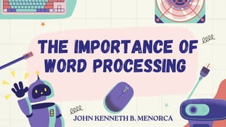 IMPORTANCE OF WORD PROCESSING JOHNKENNETHICT Computer Parts Classroom ...