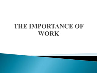 Importance of work | PPTX