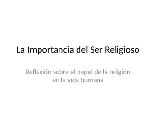 Importancia_del_Ser_Religioso para grado.pptx