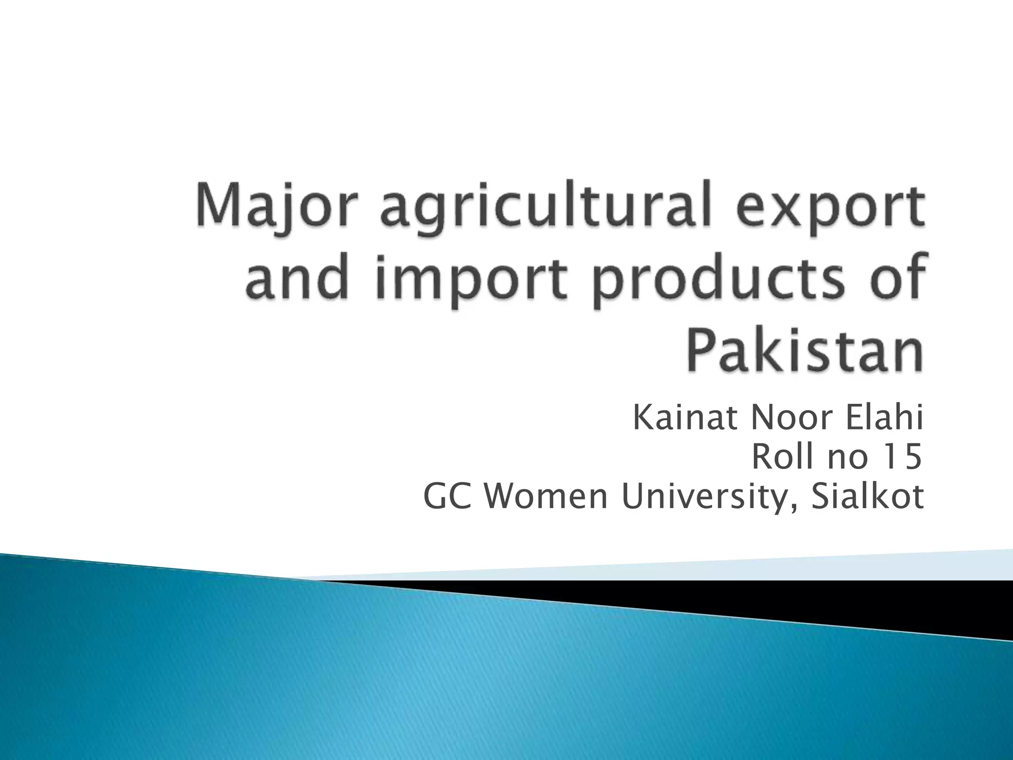 Major agricultural import and export of pakistan | PPTX