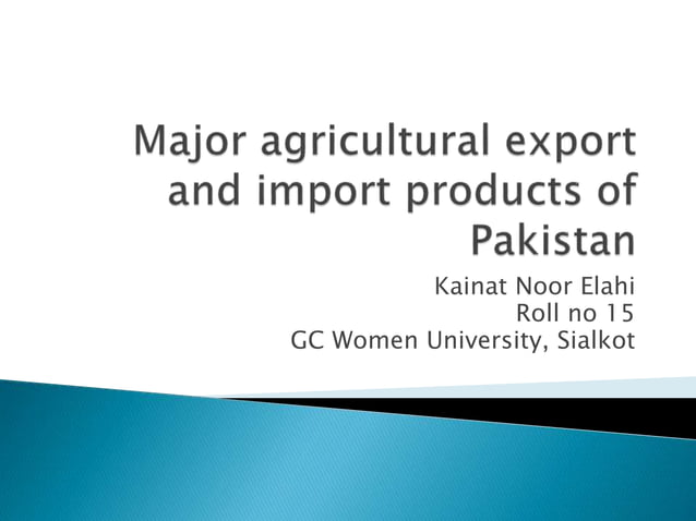 Major agricultural import and export of pakistan | PPTX