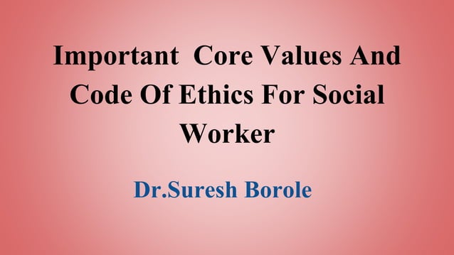 Important Core Values And Code Of Ethics For Social Worker.pptx