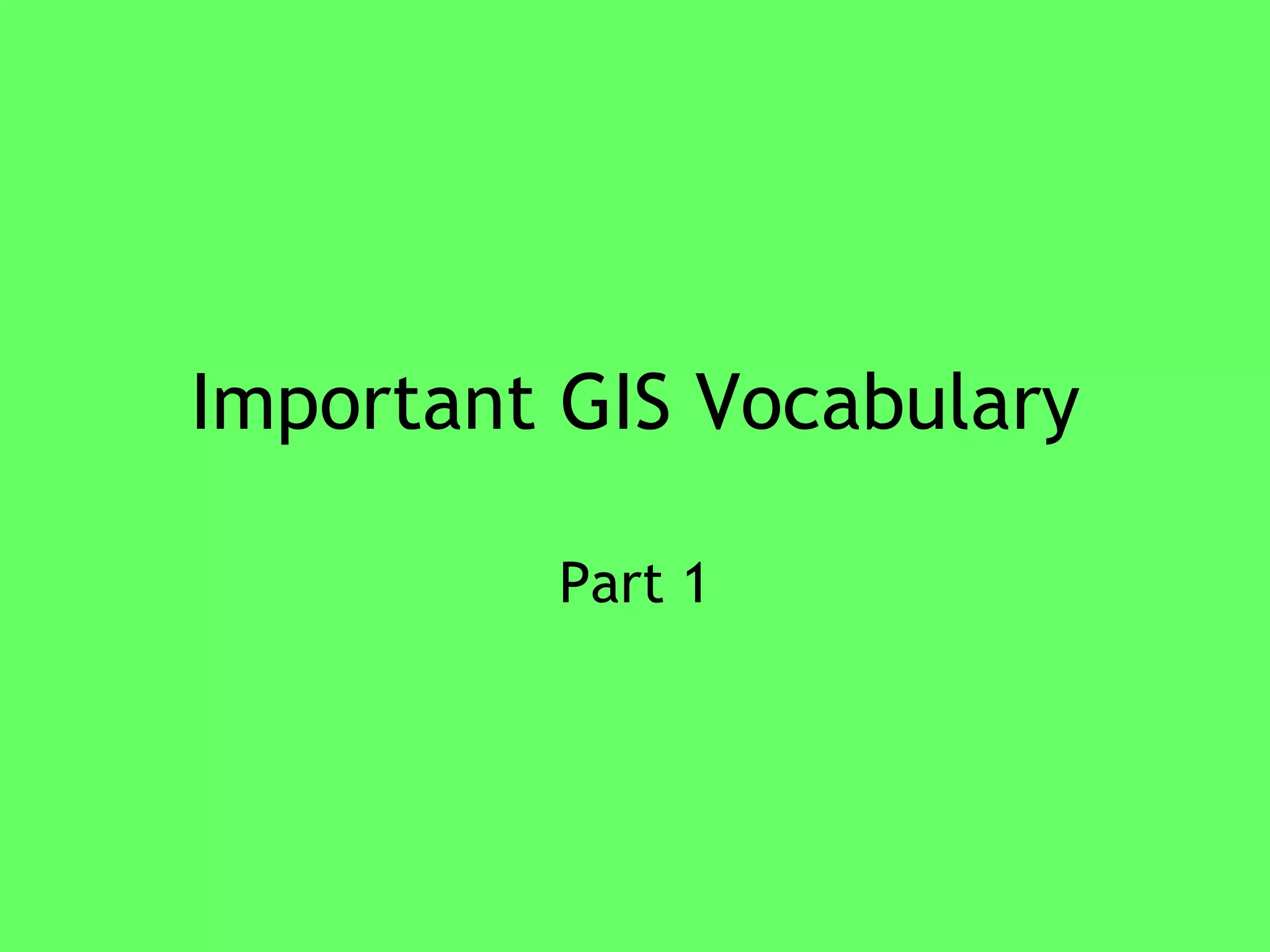 Important GIS Vocabulary | PPT