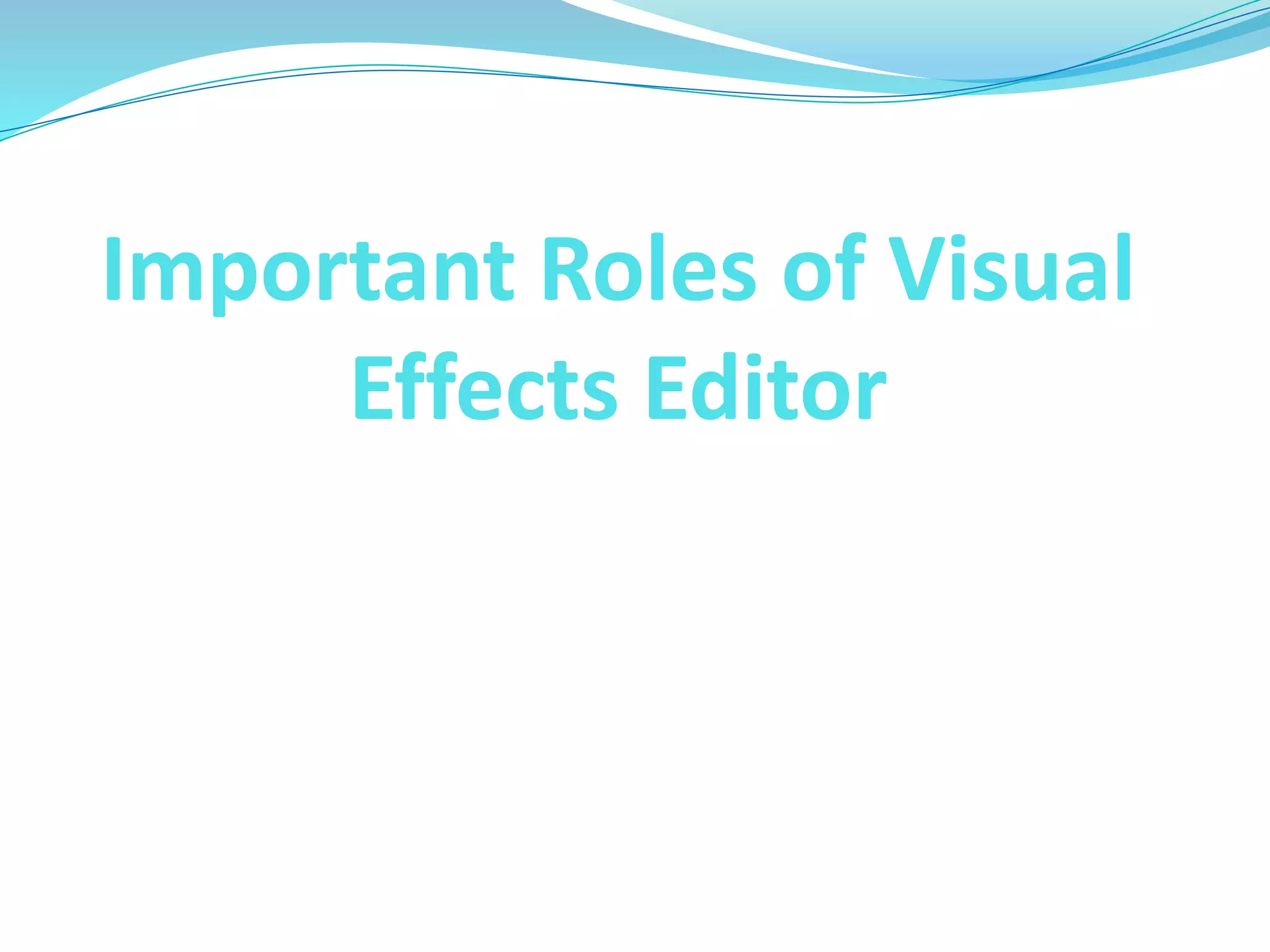 Important Roles of Visual Effects Editor | PPTX