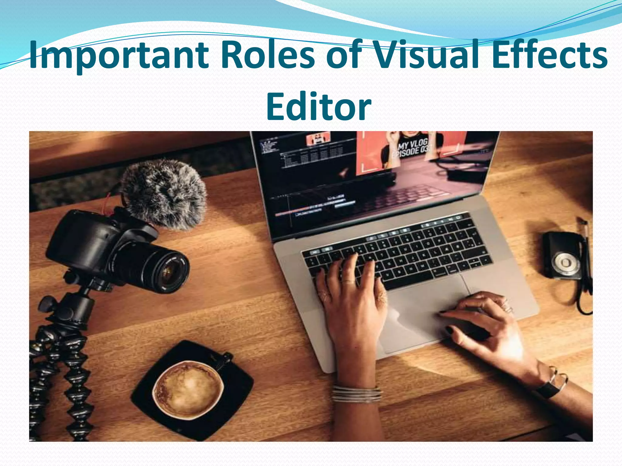 Important Roles of Visual Effects Editor | PPTX