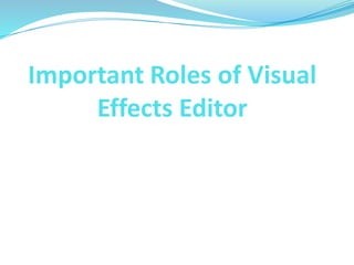 Important Roles of Visual Effects Editor | PPTX