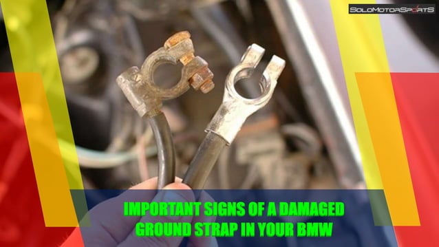 Important Signs of a Damaged Ground Strap in your BMW | PPTX | Automotive