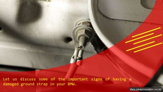 Important Signs of a Damaged Ground Strap in your BMW | PPTX
