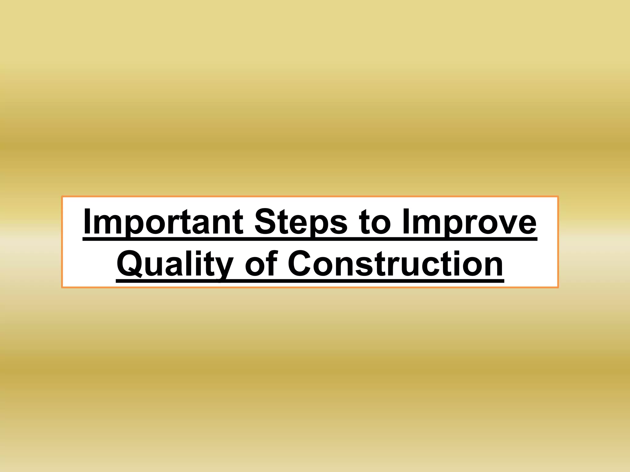 Important Steps to Improve Quality of Construction | PPTX