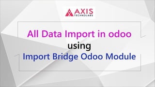 Import data in_odoo_using_csv_excel_odoo_import_bridge | PPT
