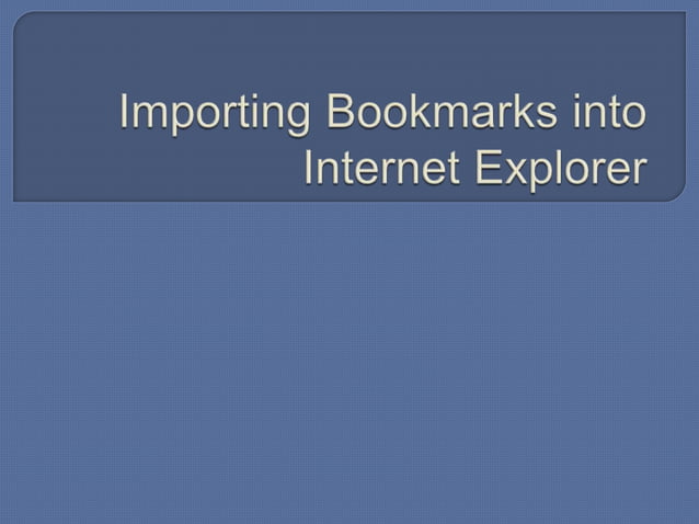 Importing bookmarks into internet explorer | PPTX