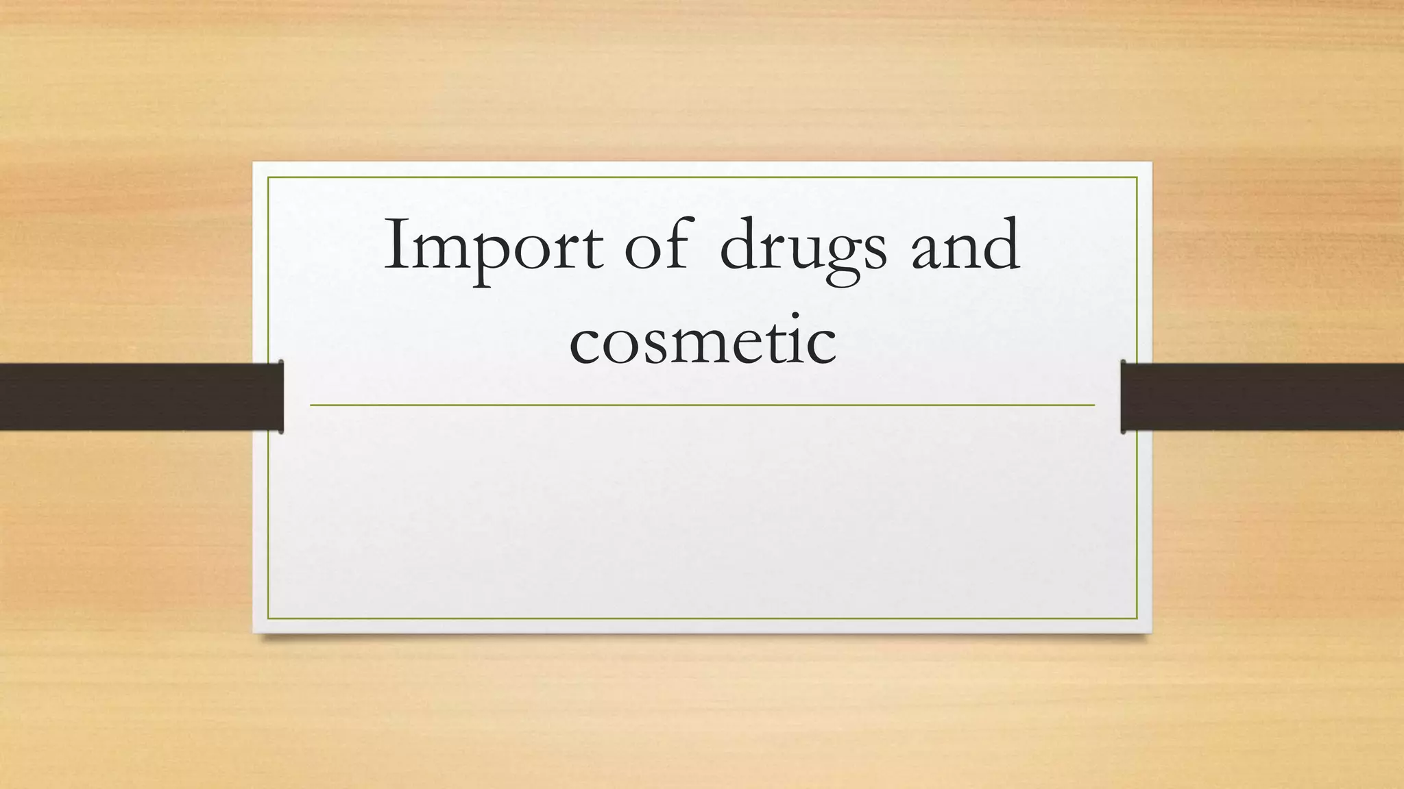 Import of drugs and cosmetic | PPTX | Substance Abuse | Diseases and ...